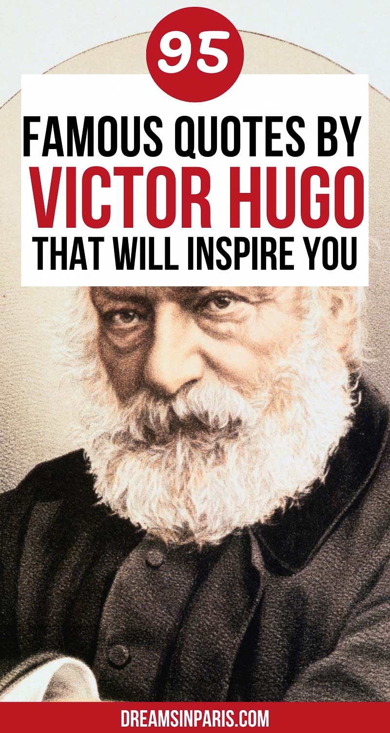 95 Famous Quotes By Victor Hugo That Will Inspire You - Dreams in Paris